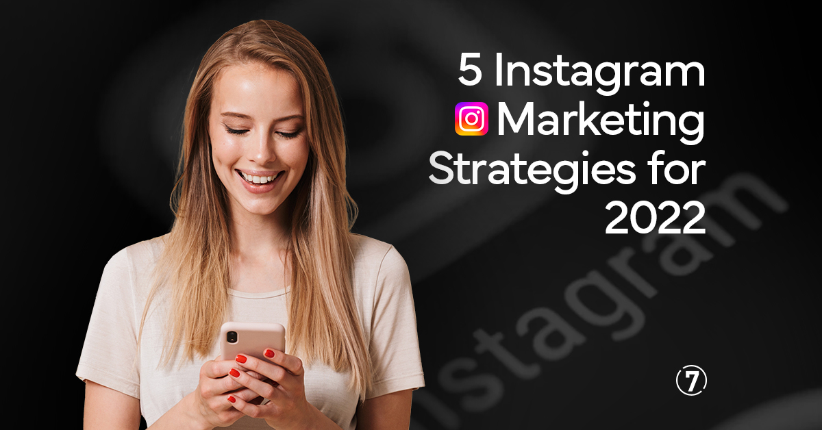 5 Instagram Marketing Strategies for 2022