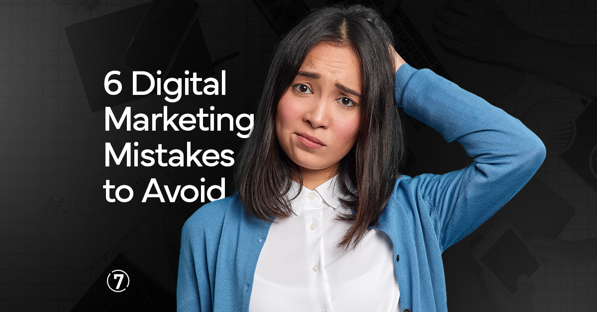 6 Digital Marketing Mistakes to Avoid